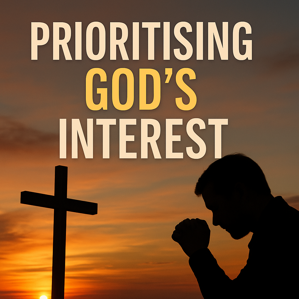 Prioritising God’s Interest